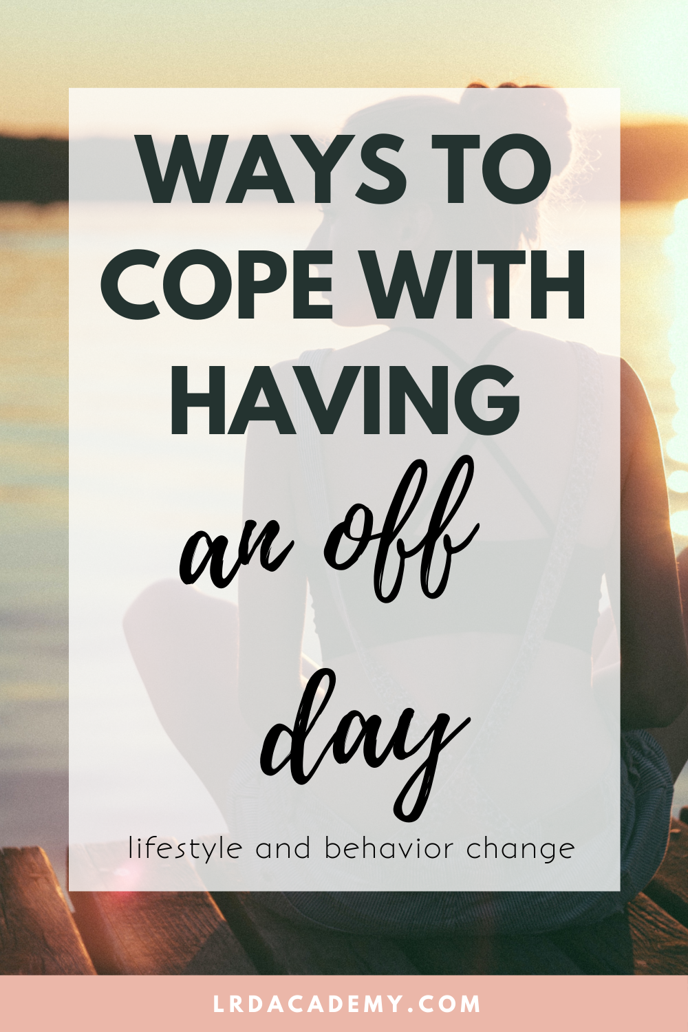 Ways to cope with having an off day... - lrdacademy.com