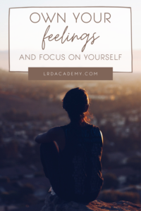 Learning to Own Your Feelings - lrdacademy.com