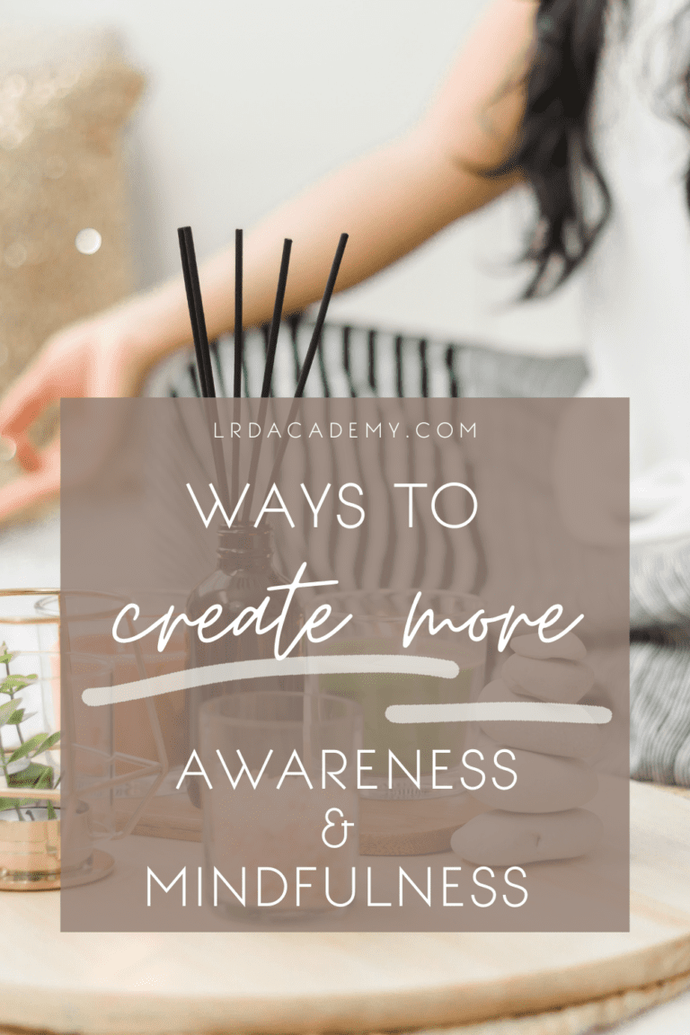 Ways to Create More Awareness & Mindfulness | LRD Academy - lrdacademy.com